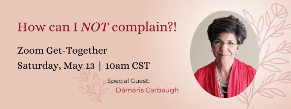 Monthly Zoom Get-Together | Dámaris Carbaugh - How can I not complain ...